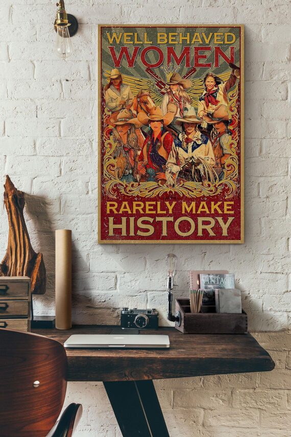 Cowgirls Well Behaved Women Rarely Make History Poster Daymira™ Wear