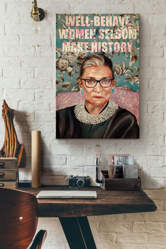 Rbg Well Behaved Women Seldom Make History Poster Daymira™ Wear For